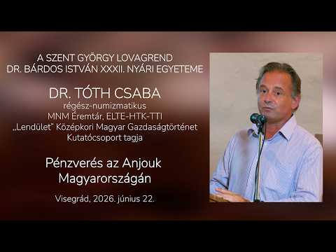 Pénzverés az Anjouk Magyarországán - Dr. Tóth Csaba, régész-numizmatikus előadása