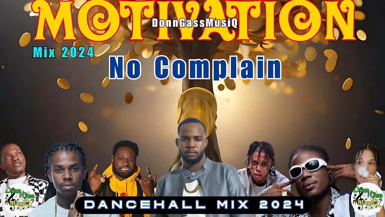Dancehall Motivation Mix 2024: NEVER COMPLAIN - Teejay, Masicka, Nhance ...