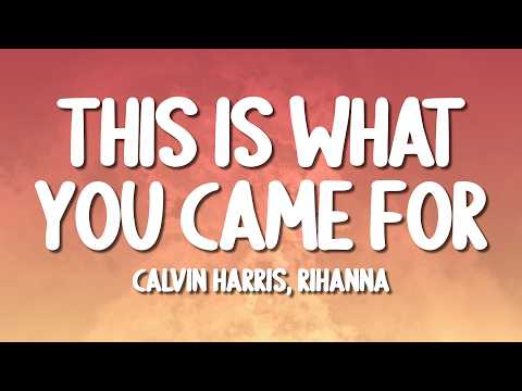 Calvin Harris, Rihanna - This Is What You Came For (Lyrics)