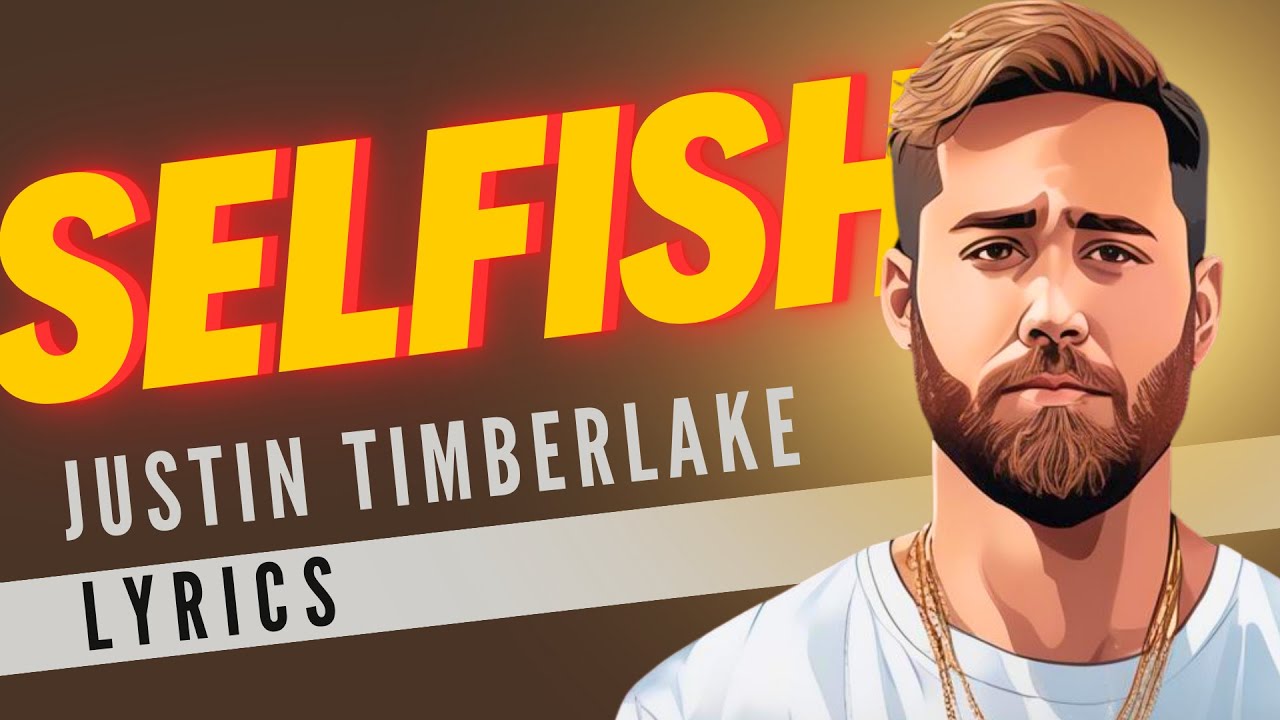 Justin Timberlake - Selfish (Lyrics) - YouTube