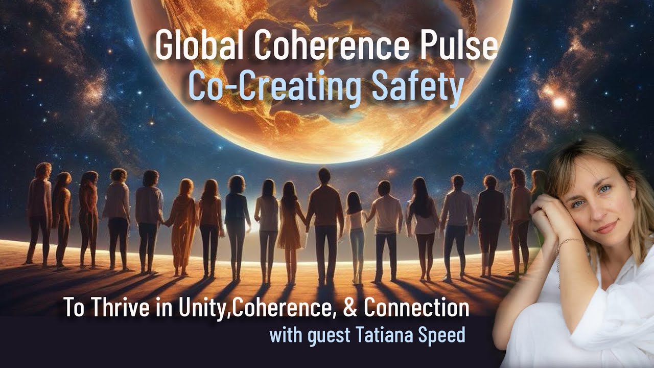 Global Coherence Pulse - Oct 2024 - Co-Creating Safety with Tatiana Speed - YouTube