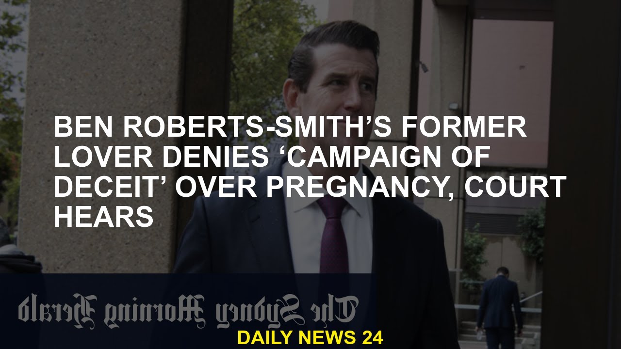 Ben Roberts Smiths Ex Lover Denies Deception Over Pregnancy Court