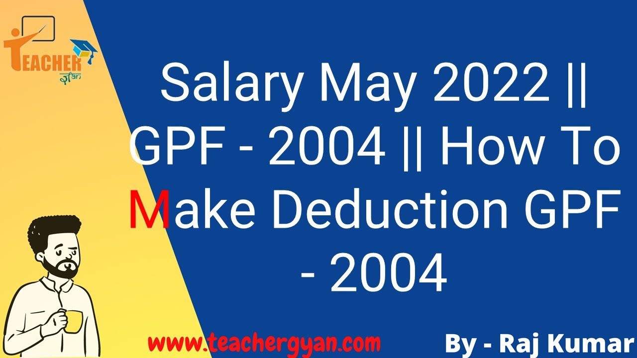 Salary May 2022 || GPF - 2004 || How To Make Deduction GPF - 2004 - YouTube