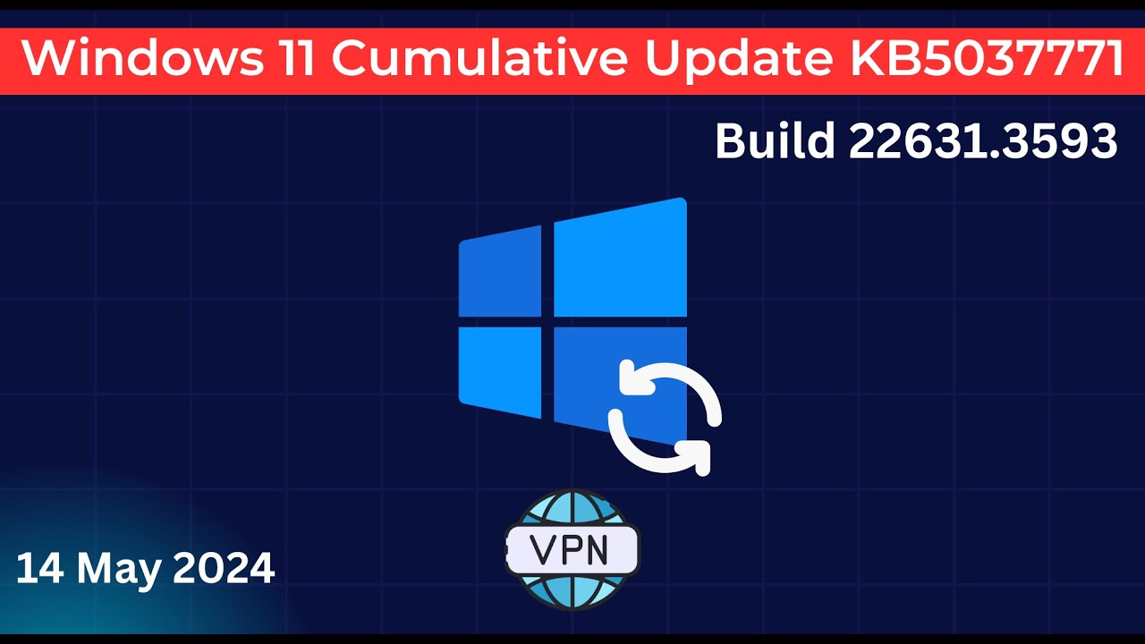 Fix VPN Connection: Windows 11 Cumulative Update KB5037771 - May 14 ...