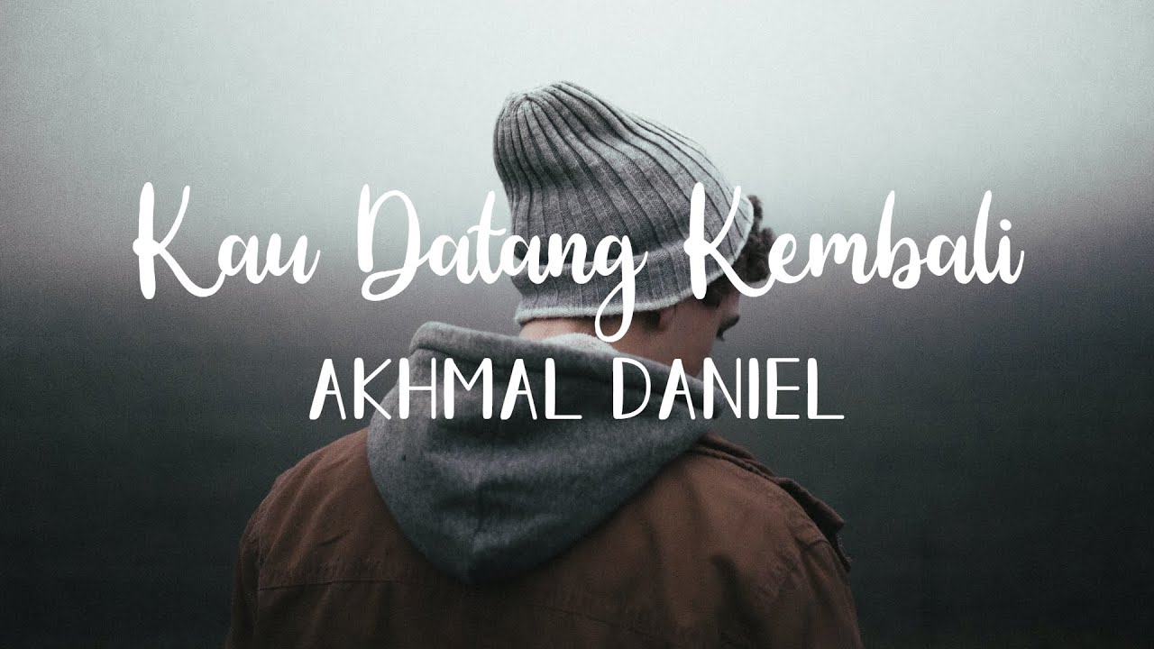 KAU DATANG KEMBALI ( Full Lirik Video) - Akhmal Daniel HD - YouTube