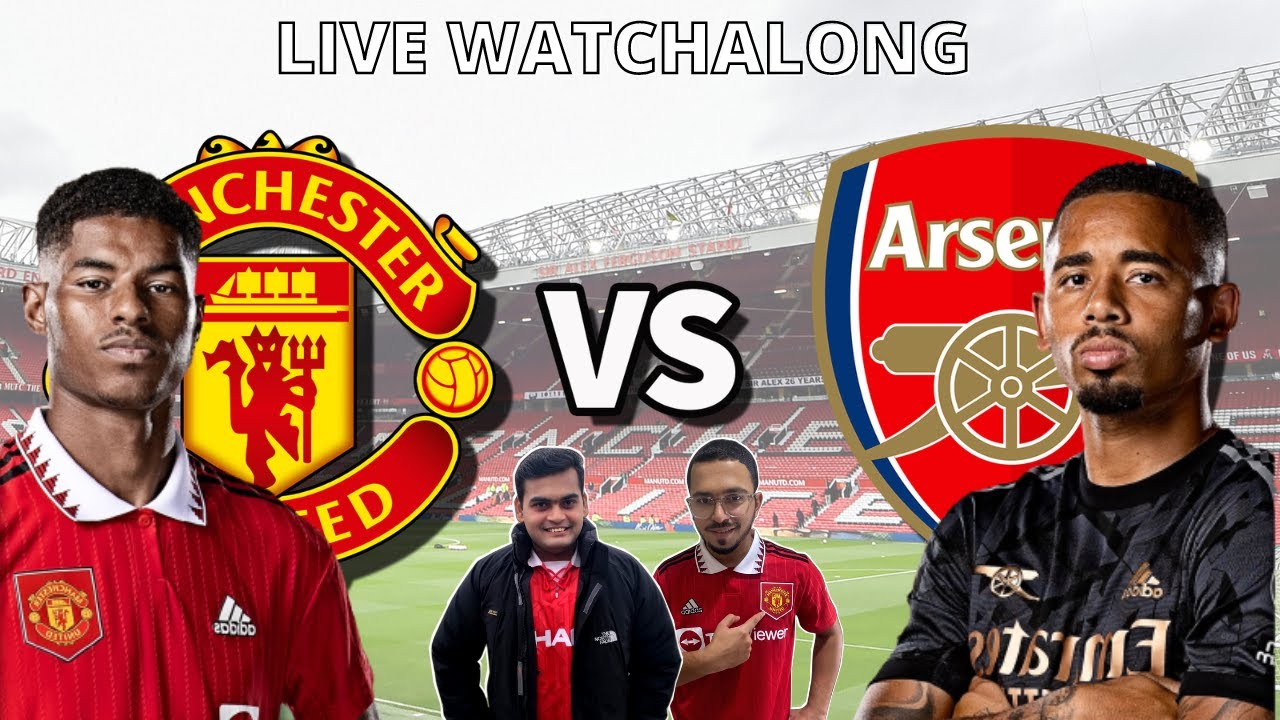 Manchester United V Arsenal Live Stream Watch Along And Reactions