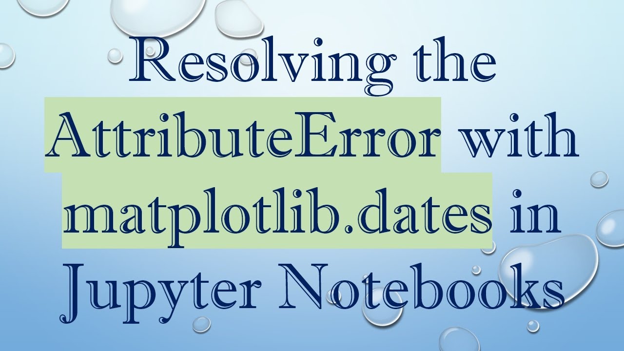 Resolving The Attributeerror With Matplotlibdates In Jupyter Notebooks