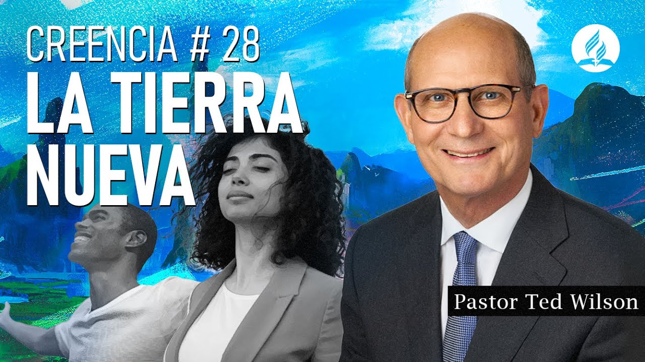 La Nueva Tierra (¿Cómo es?) – Pastor Ted Wilson - YouTube