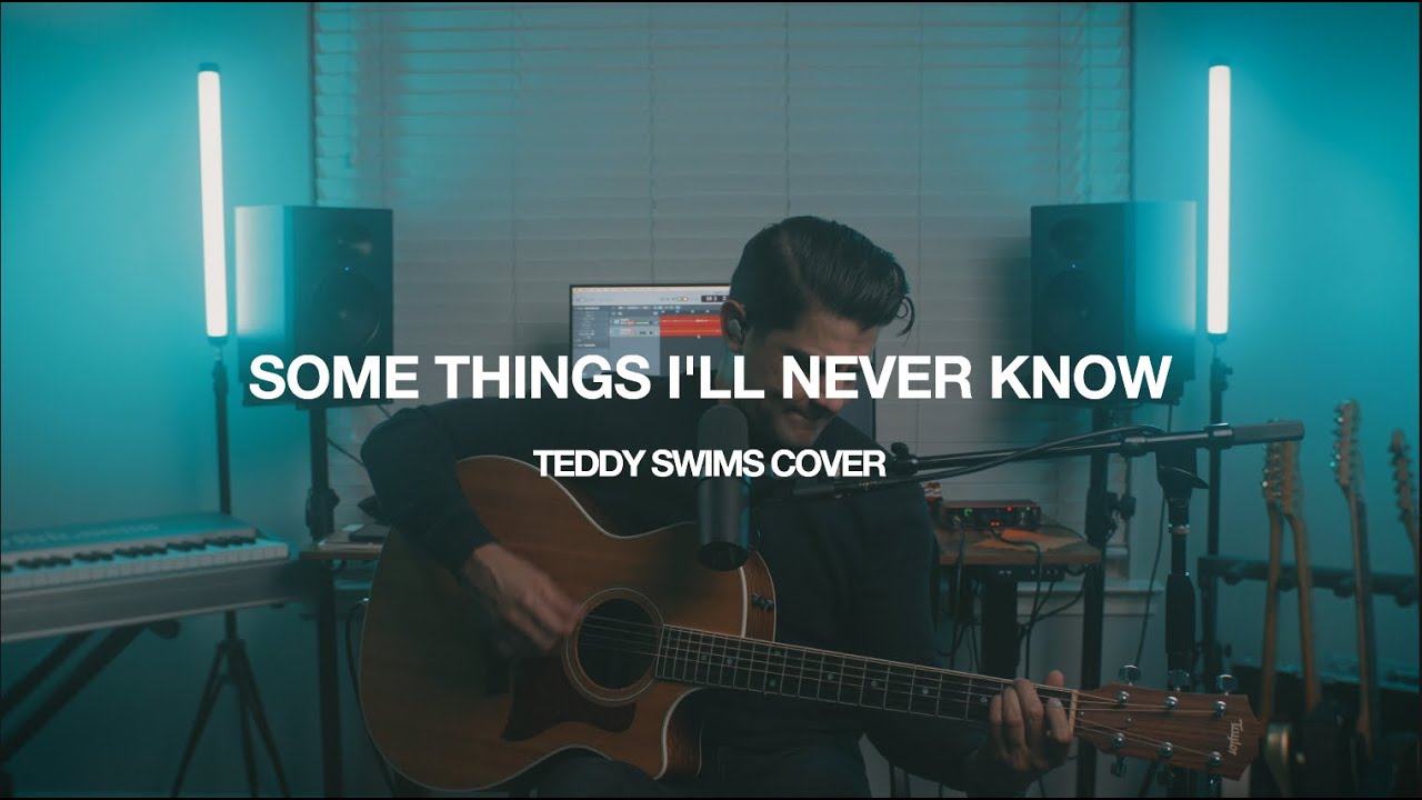 My cover of Some Things I'll Never Know by Teddy Swims - YouTube