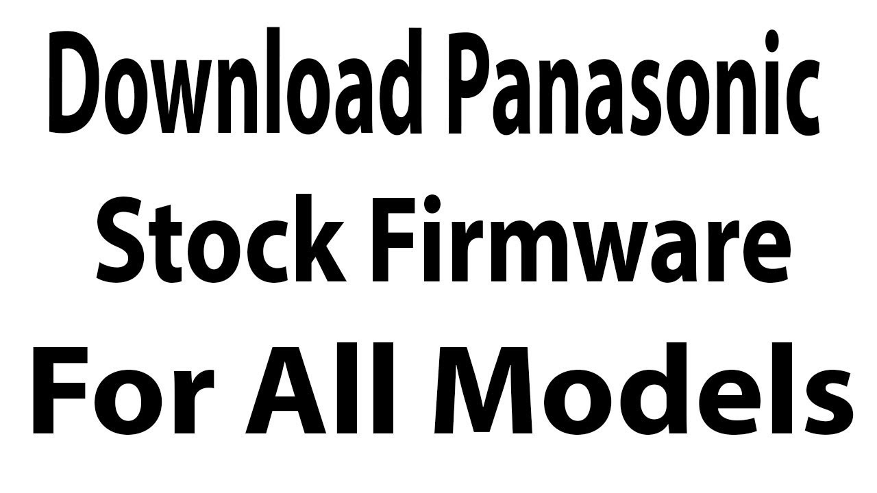 Download Panasonic Stock Firmware For All Models - YouTube