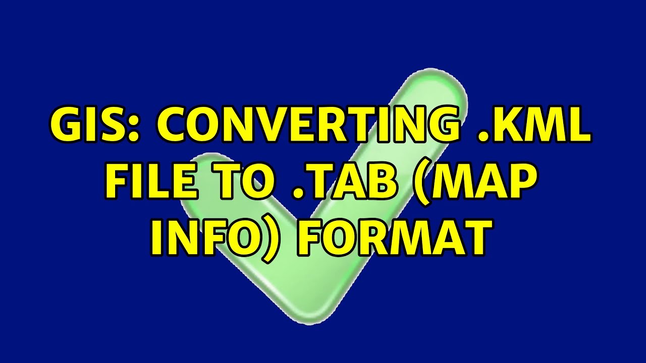 GIS: Converting .kml file to .tab (Map info) format (2 Solutions ...