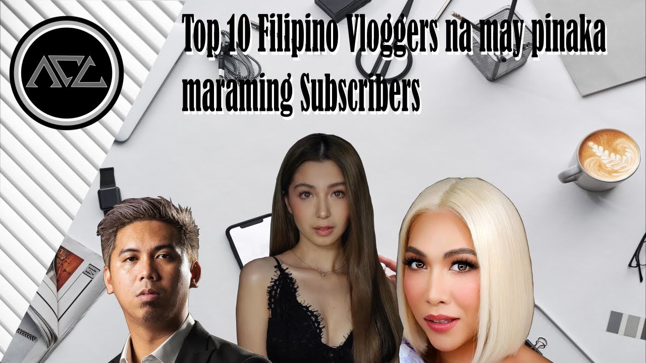 TOP 10 FILIPINO VLOGGER NA MAY PINAKA MARAMING SUBSCRIBERS - YouTube