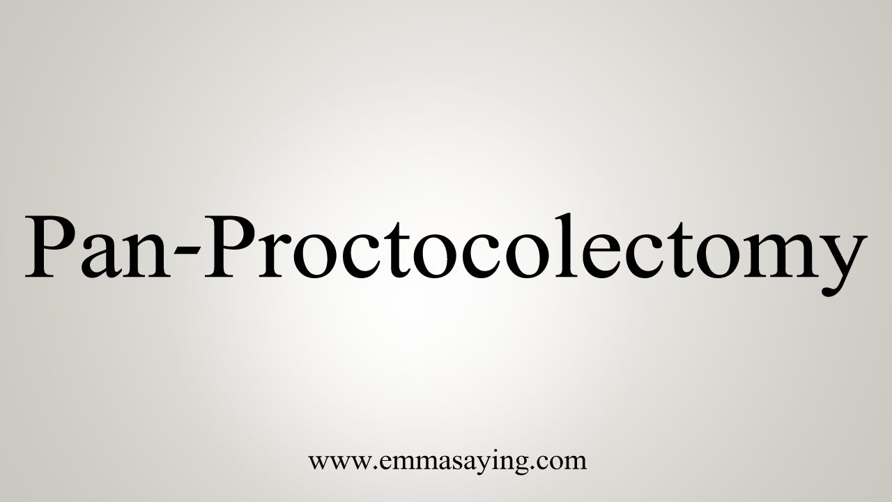 How To Say Pan-Proctocolectomy - YouTube