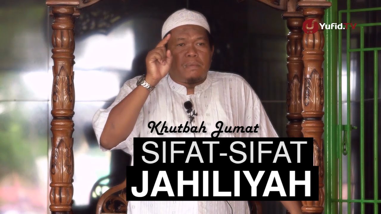 Khutbah Jumat: Sifat-sifat Jahiliyah - Ustadz Abu Sa'ad Muhammad ...