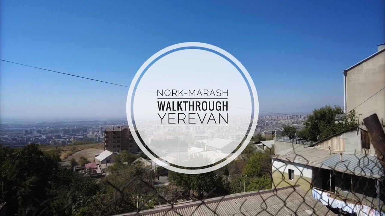 Armenia // Yerevan // Nork-Marash walkthrough || Армения // Ереван ...