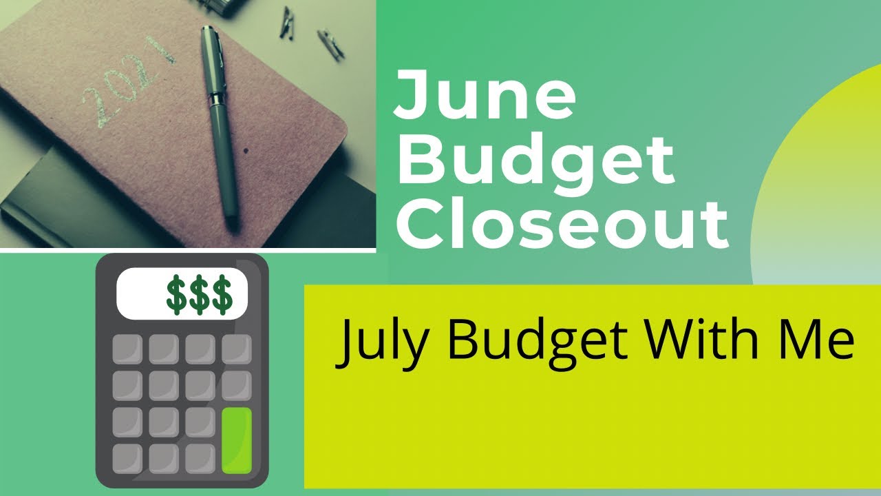 June Budget Closeout | July Monthly Budget 2021 - YouTube