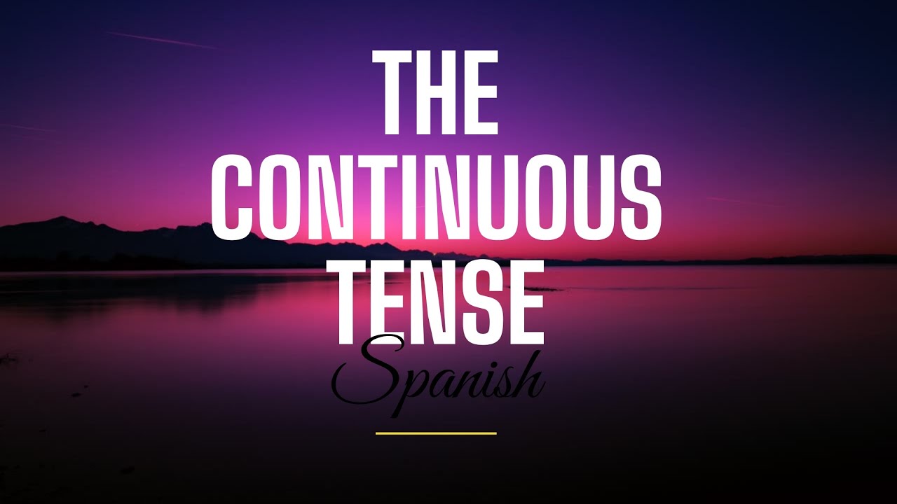 Lesson 38: The Continuous Tense in Spanish - YouTube