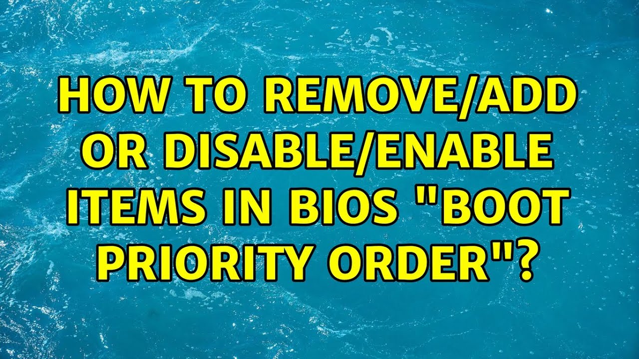 How to remove/add or disable/enable items in BIOS "Boot Priority Order ...