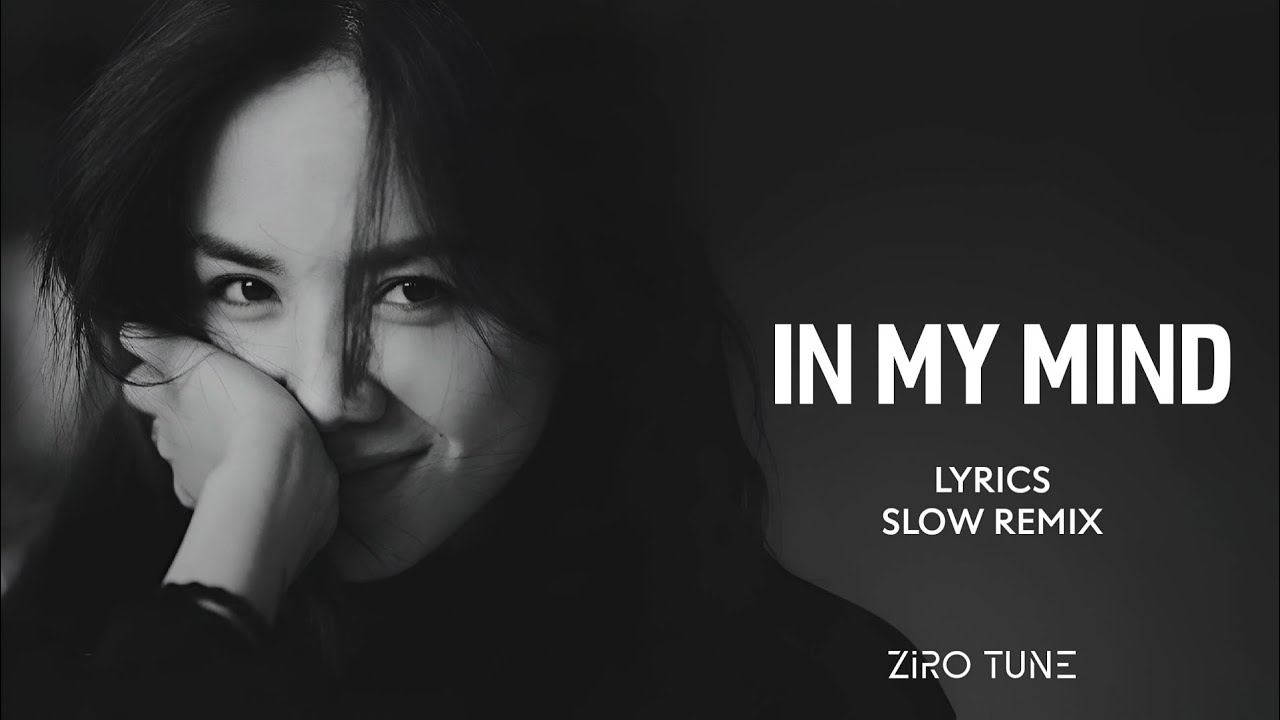 In My Mind (Lyrics - Slow Remix) Would I Even Tell You That It's Real ...