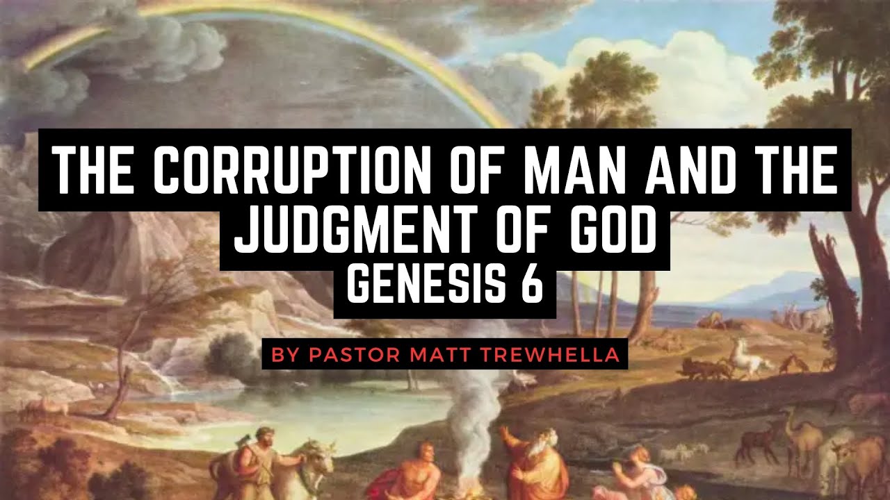 The Corruption of Man and the Judgment of God - Genesis 6 - YouTube