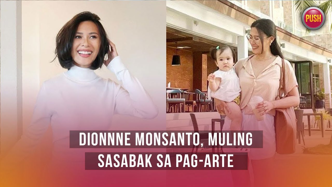 Dionne Monsanto, muling sasabak sa pag-arte | PUSH Daily - YouTube