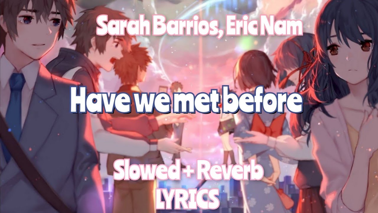 SLOWED + REVERB // Have we met before by Sarah Barrios, Eric Nam - YouTube