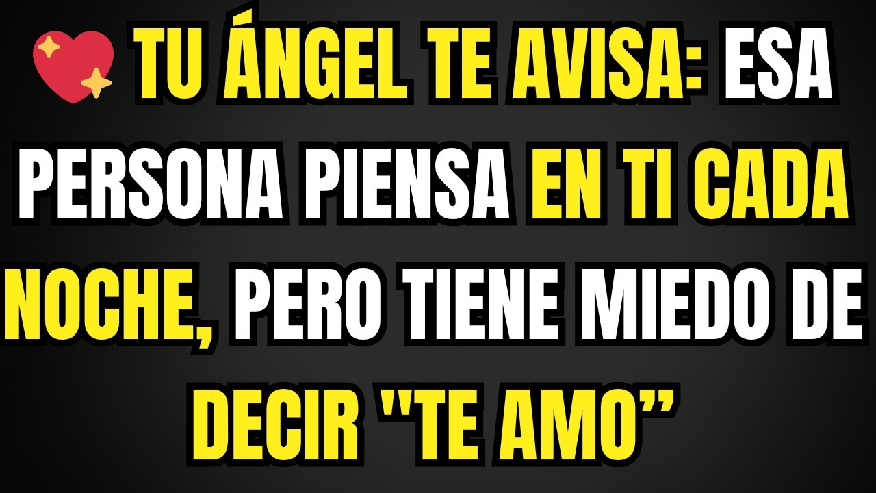 💖 TU ÁNGEL TE AVISA: ESA PERSONA PIENSA EN TI CADA NOCHE, PERO TIENE ...