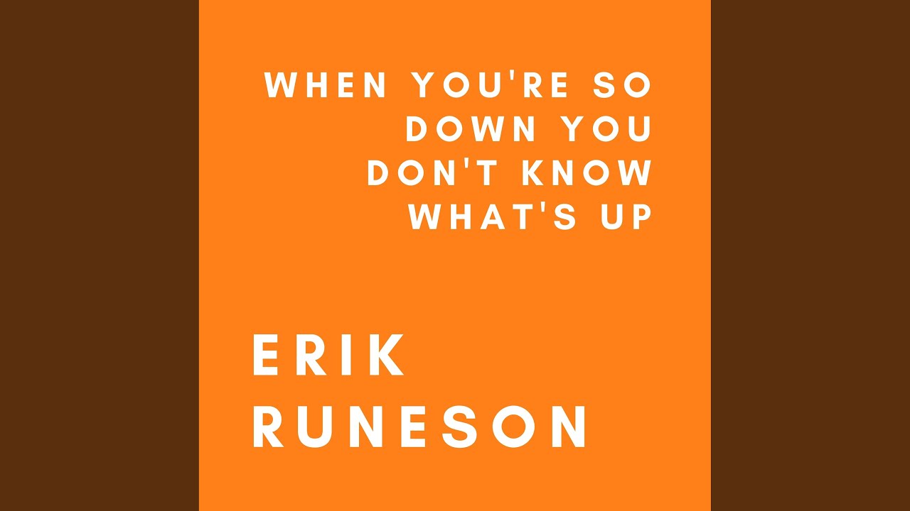 When You're So Down You Don't Know What's Up - YouTube