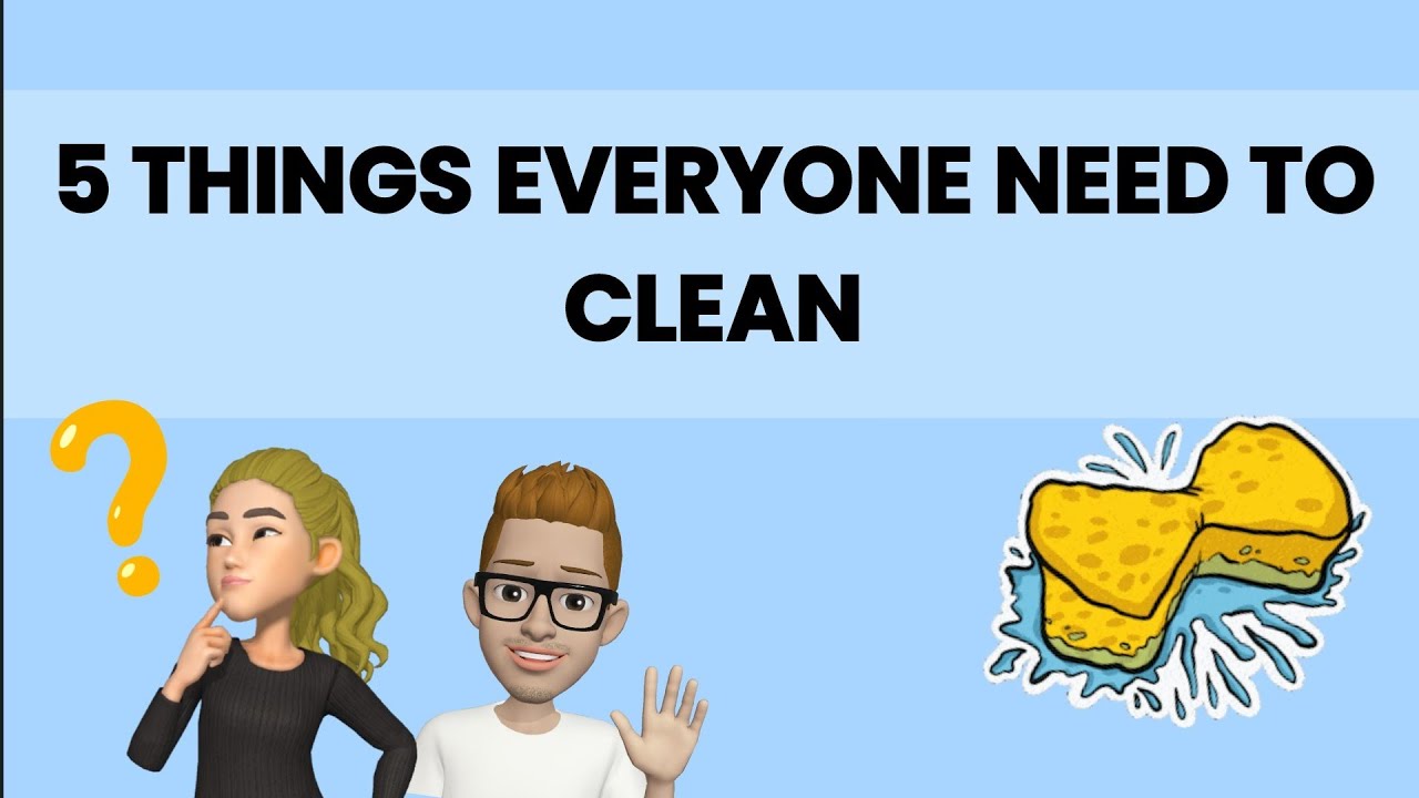5 THINGS EVERYONE NEEDS TO CLEAN - YouTube