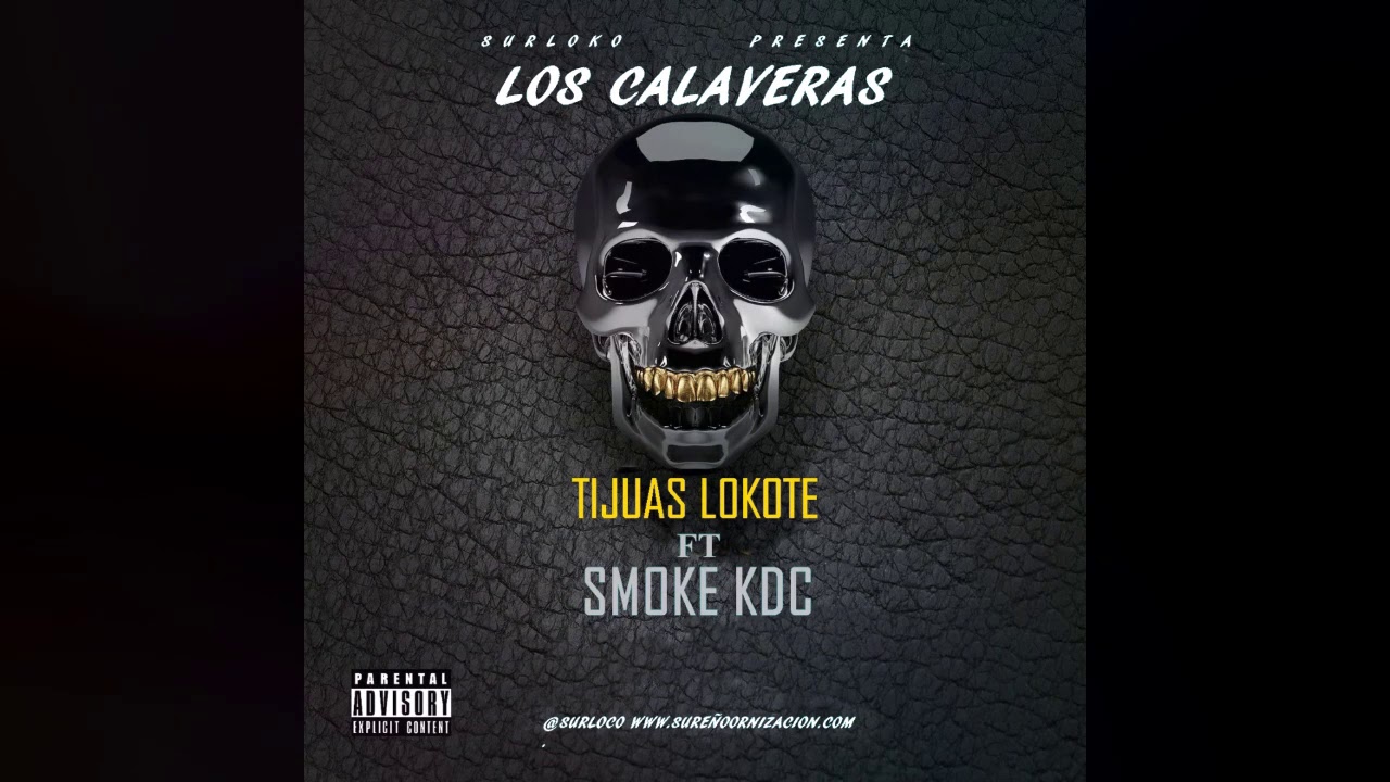 LOS CALAVERAS TIJUAS LOKOTE FT SMOKE KDC RAP MEXICAN0 - YouTube