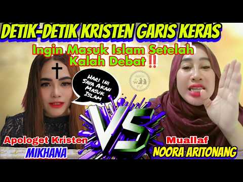 DETIK DETIK APOLOGET KRISTEN INGIN MASUK ISLAM Setelah Debat Noora Aritonang Muallaf vs Mikhana