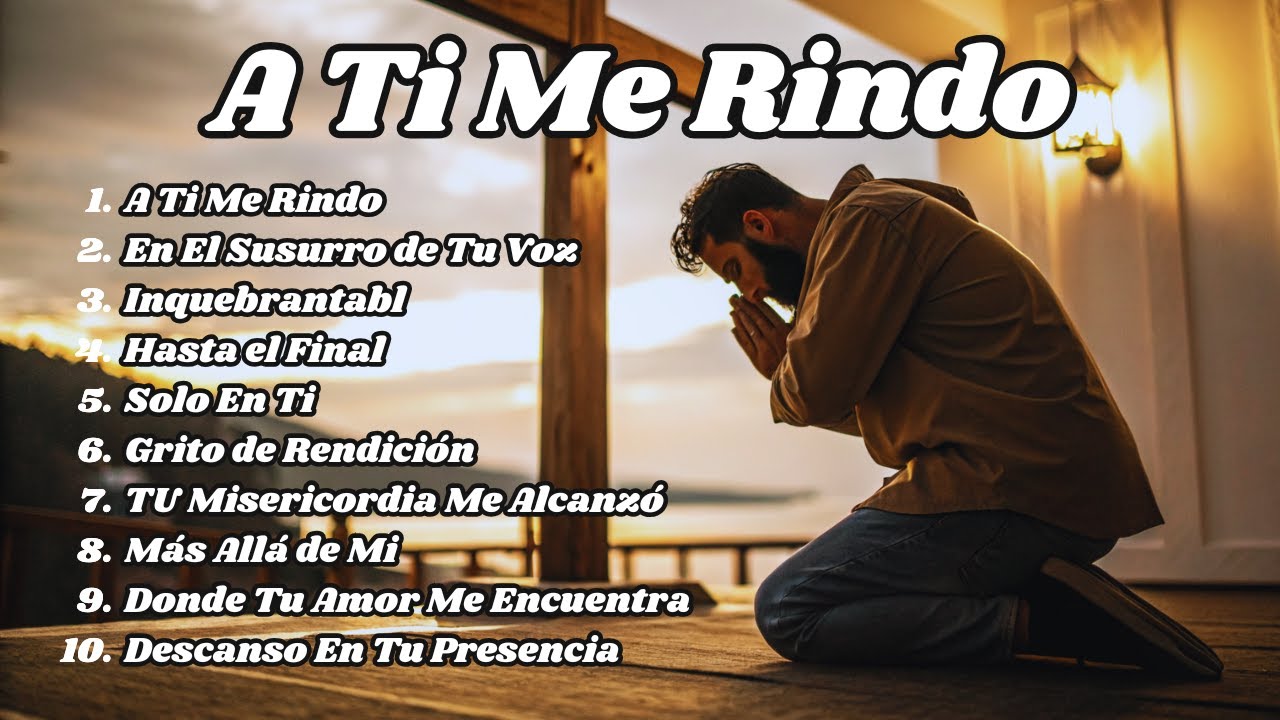 A Ti Me Rindo - Música Cristiana de Adoración y Fe - Alabanzas ...