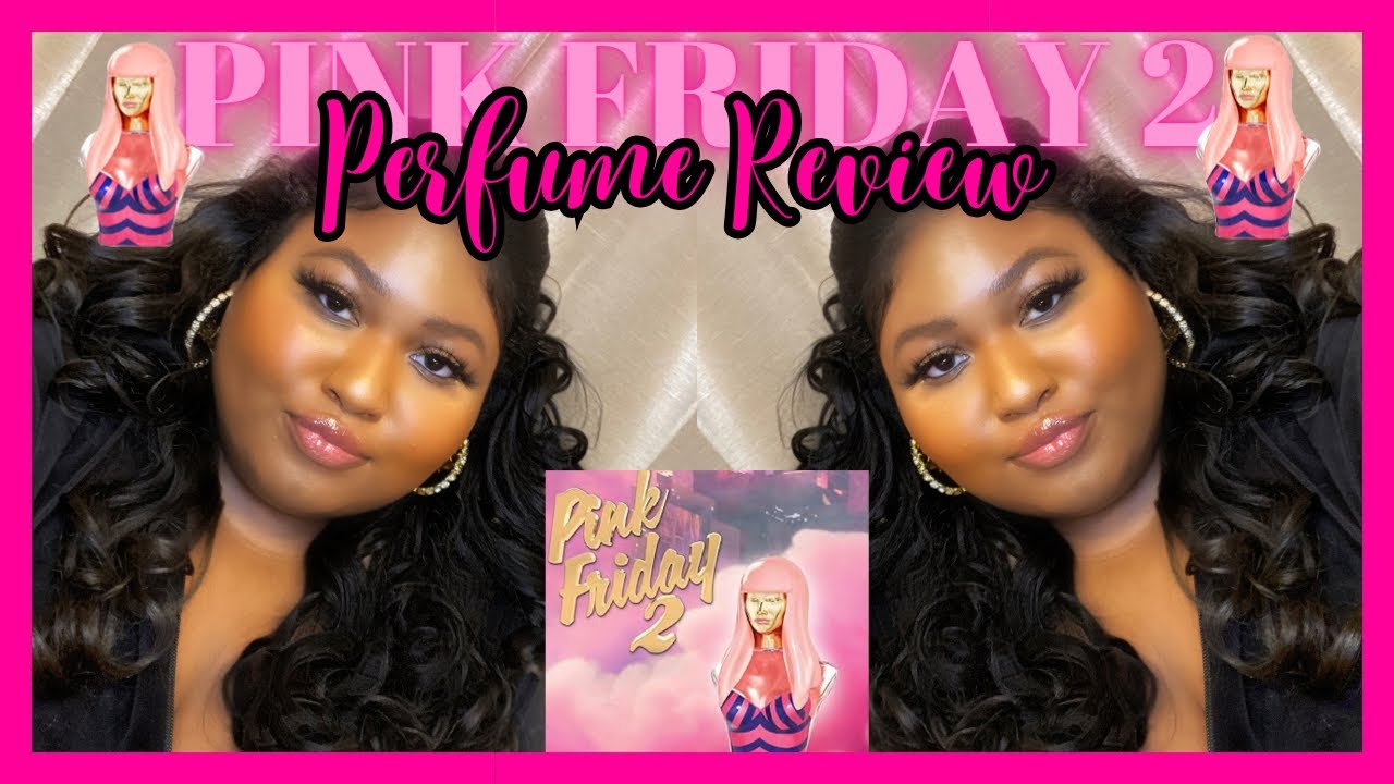 Pink Friday 2 Perfume Review |Nicki Minaj Perfume Review | Queen Cierra ...