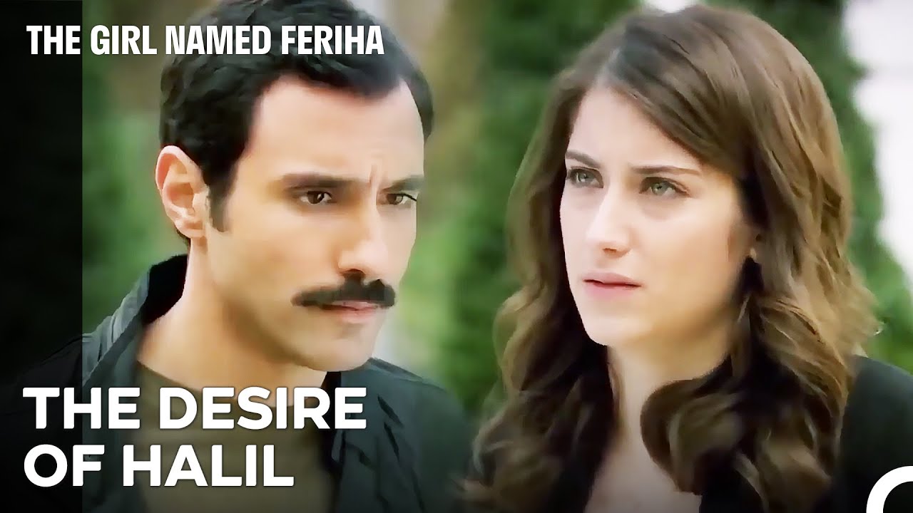 Halil Started to Become Obsessive About Feriha - The Girl Named Feriha ...