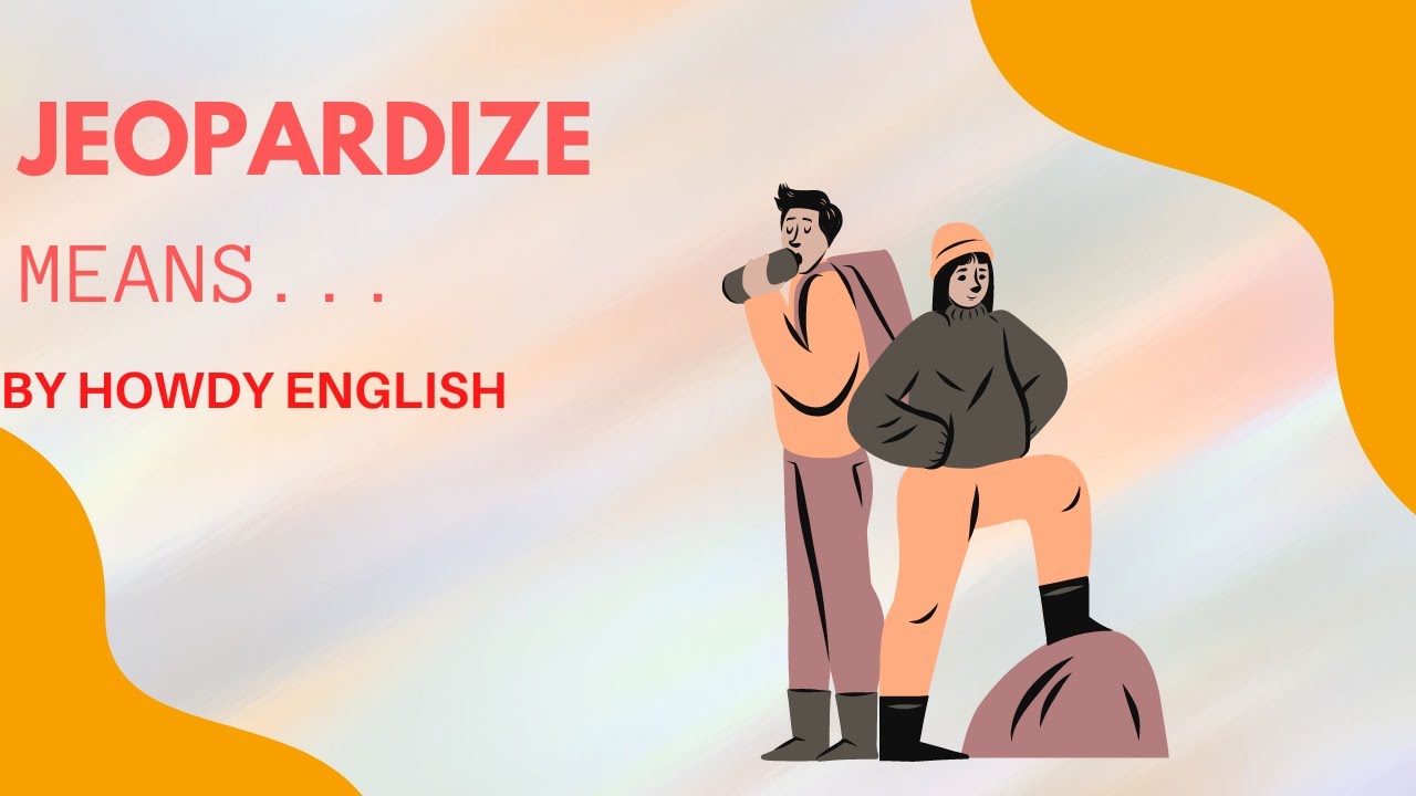 MEANING OF JEOPARDIZE|HOWDY ENGLISH - YouTube