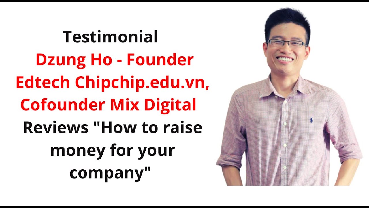 Dzung Ho - Founder Edtech Chipchip.edu.vn Reviews "How to raise money ...