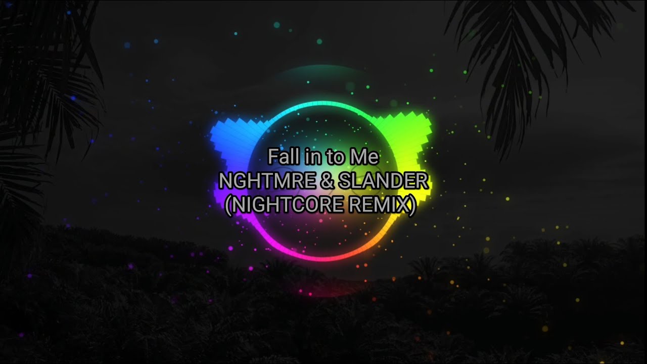 Fall Into Me - NGHTMRE & SLANDER ( Nightcore Remix ) - YouTube
