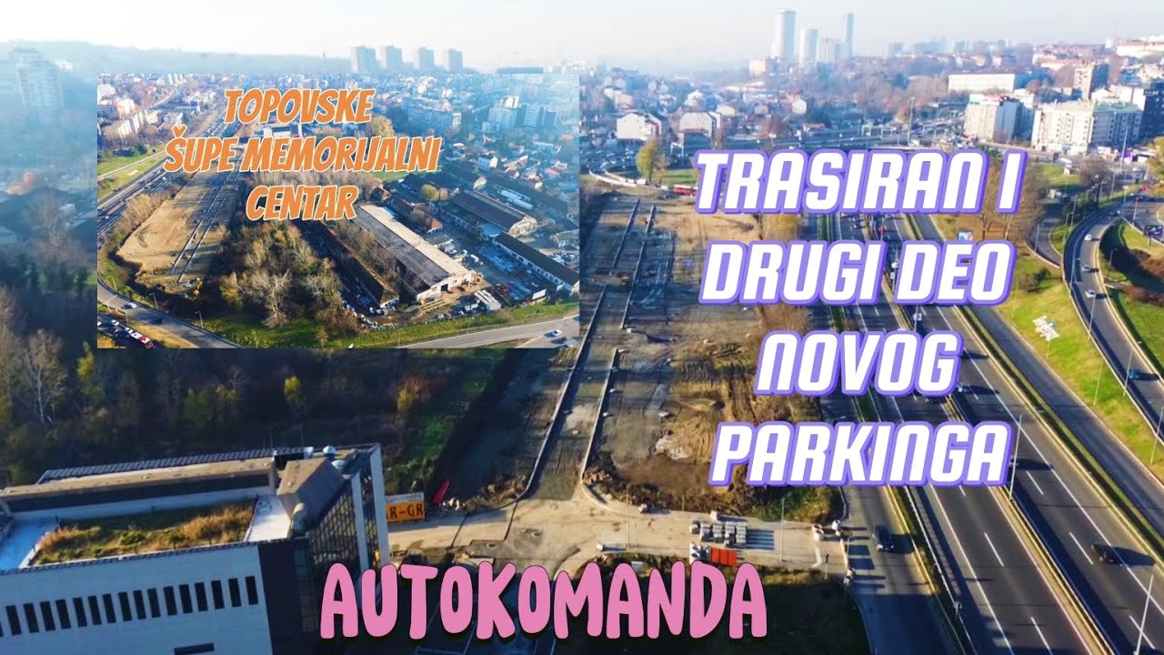 I drugi deo novog parkinga"AUTOKOMANDA"trasiran,Memorijalni centar ...