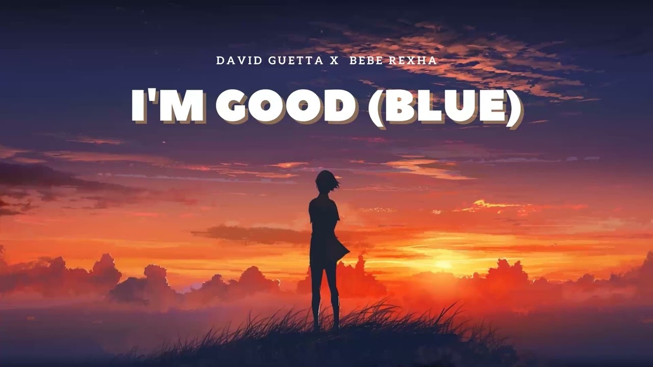 Vietsub | I'm Good (Blue) - David Guetta ft. Bebe Rexha | Lyrics Video ...