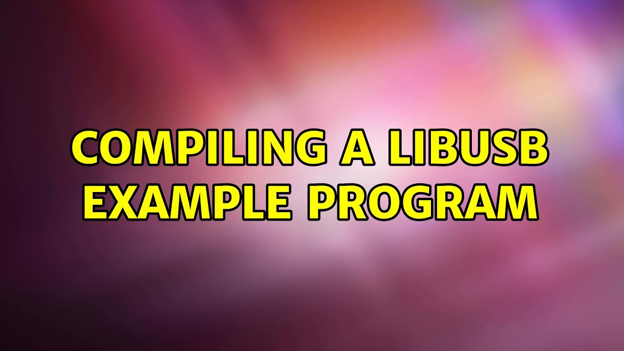 Compiling a libusb example program - YouTube