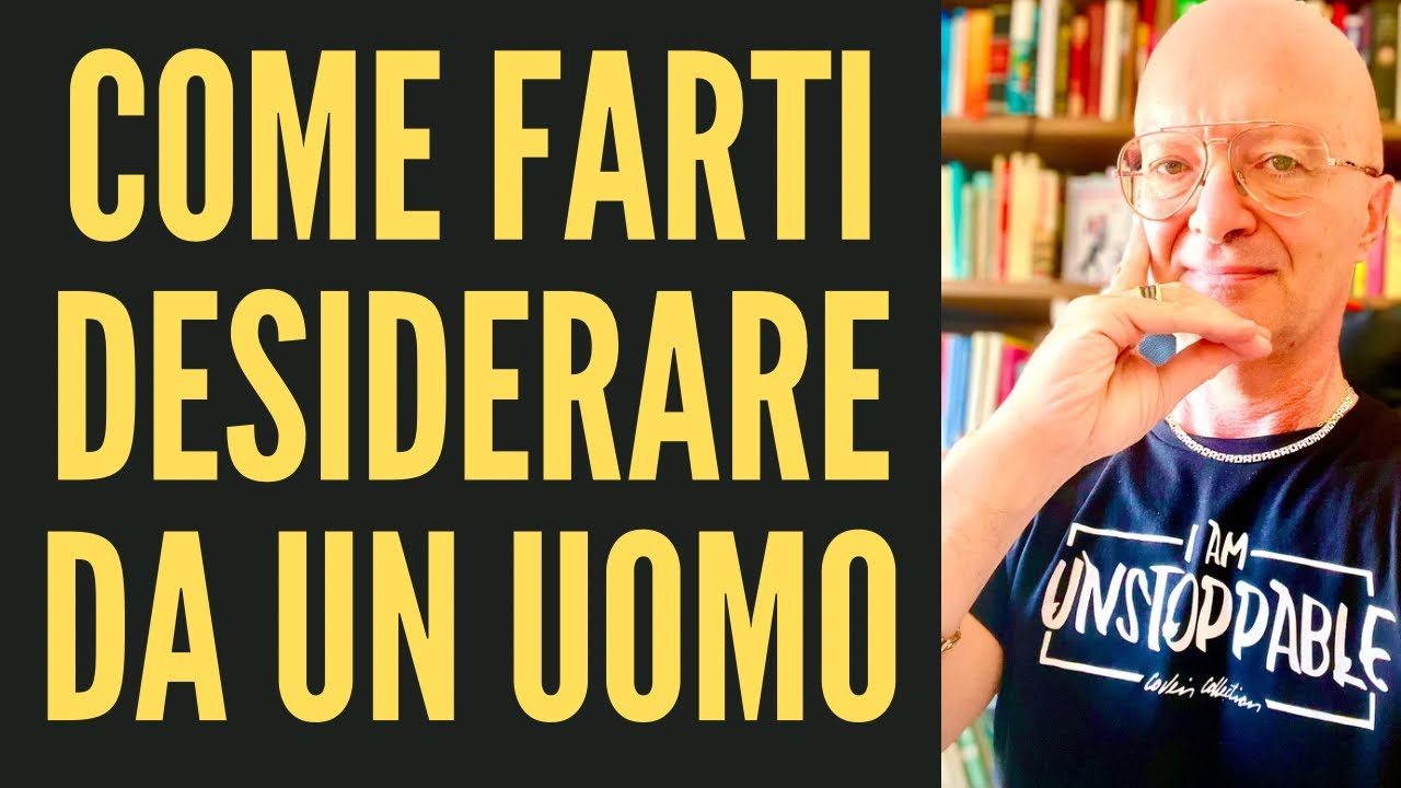 COME FARTI DESIDERARE DA UN UOMO - YouTube