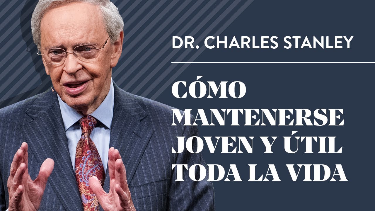 Cómo mantenerse joven y útil toda la vida – Dr. Charles Stanley - YouTube