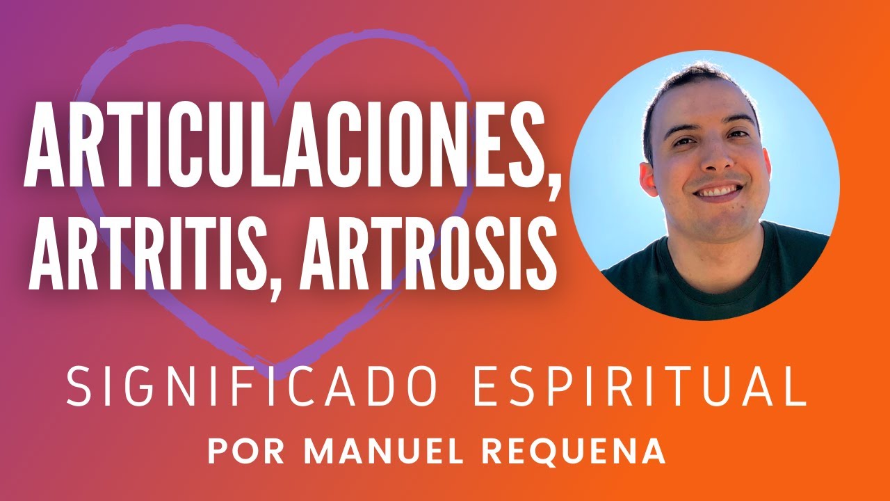 Articulaciones, artritis, artrosis: Significado espiritual - por Manuel ...