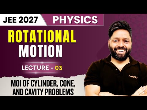 Rotational Motion Lecture 03 | MOI of Cone, Cylinder and Cavity Problem ...