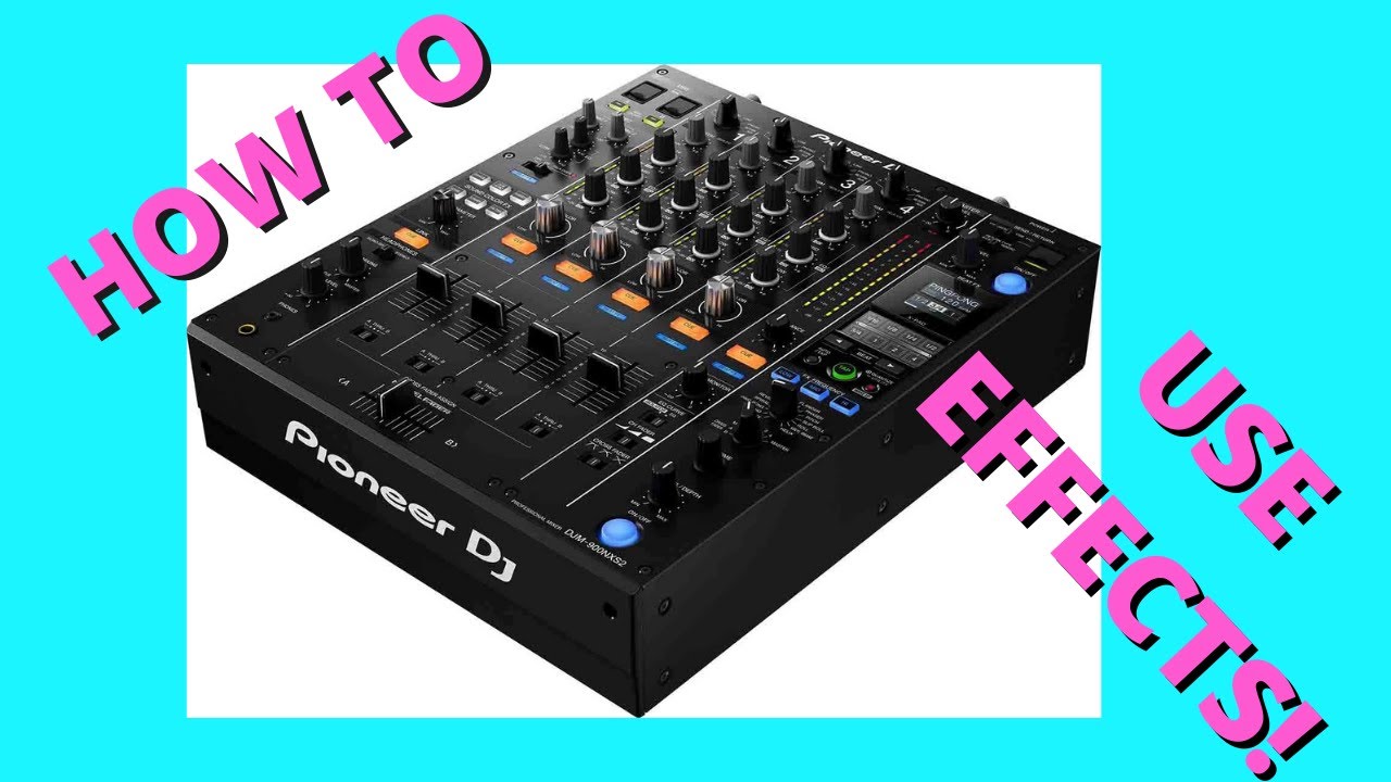 DJ BETTER - HOW TO USE EFFECTS ON PIONEER MIXERS - YouTube