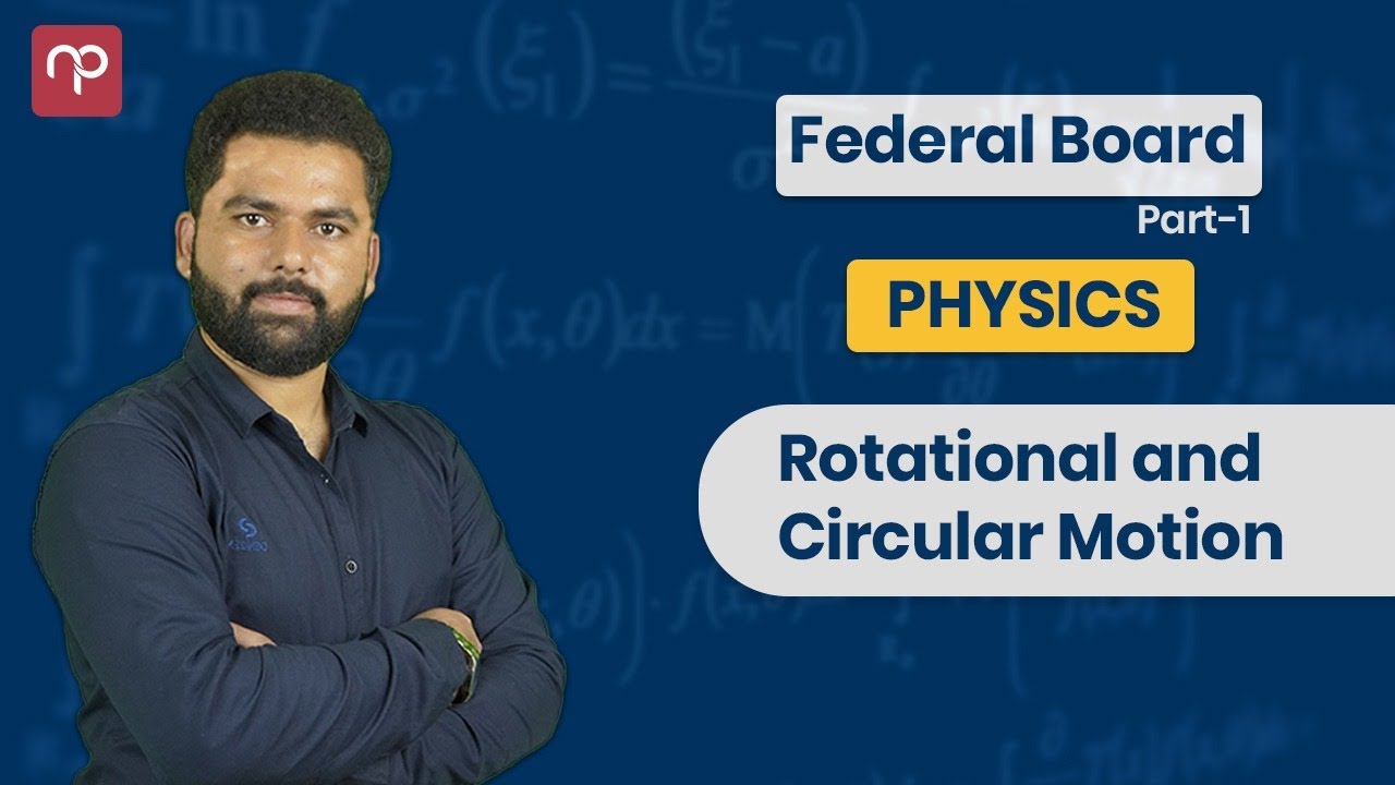 FBISE | Physics Part 1 | Rotational and Circular Motion| Lecture 4 | Sir Abdul Manan | ICS | FSC ...