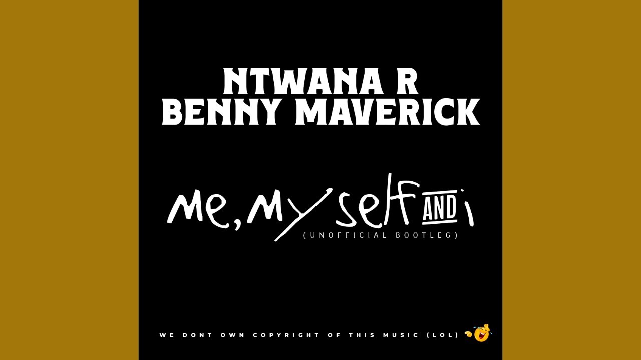 Ntwana_R x Benny Maverick - Me,Myself And I (Bootleg) - YouTube