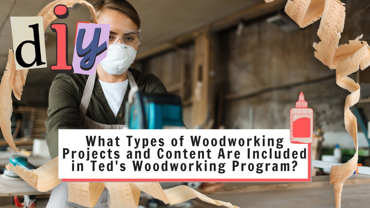 What Types of Woodworking Projects and Content Are Included in Ted's ...