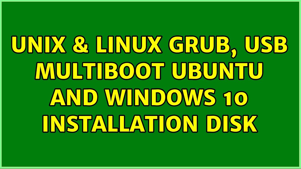 Unix & Linux: Grub, usb multiboot ubuntu and windows 10 installation ...