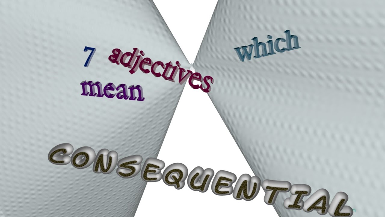 Consequential 7 Adjectives Which Are Synonyms Of Consequential consequential-7-adjectives-which-are-synonyms-of-consequential